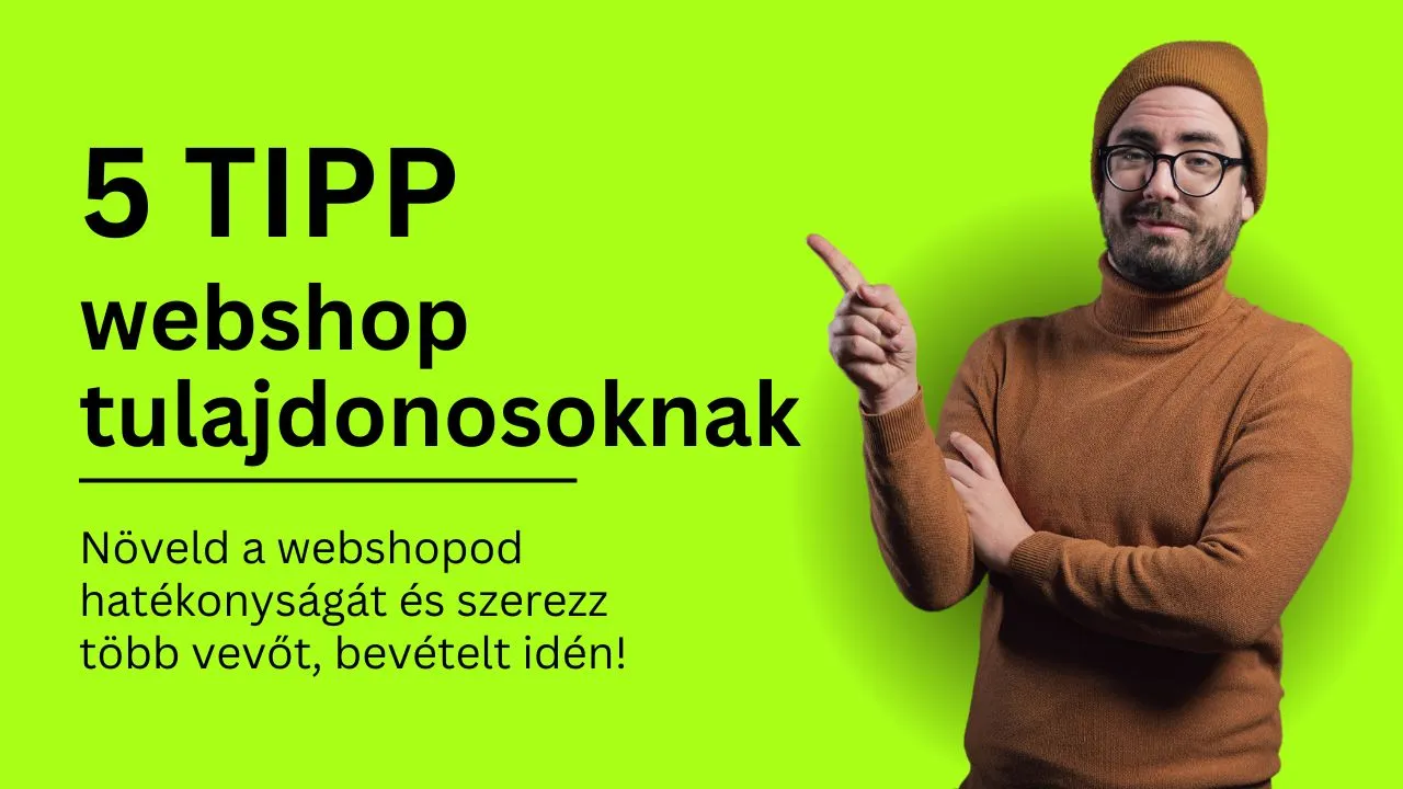 🎯5 egyszerű tipp webshop tulajdonosoknak